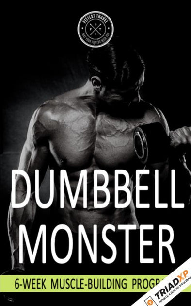 Dumbbell Monster: 6-Week Muscle-Building Program – TriadXP